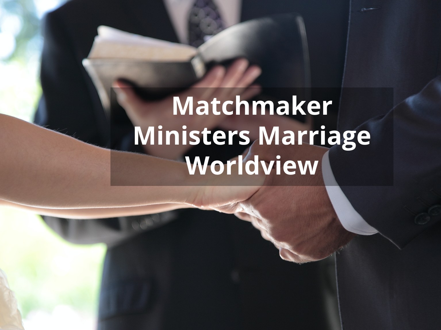 Marriage Worldview - Matchmaker Ministers